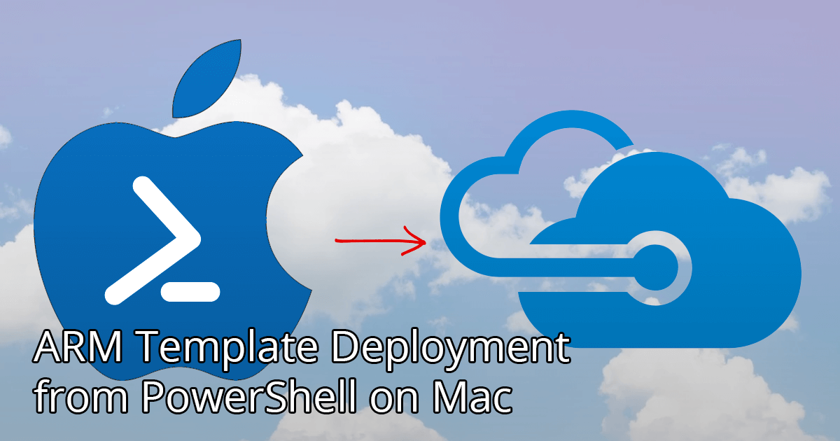 Arm Template Deployment From Powershell On Mac · Geralds Blog About